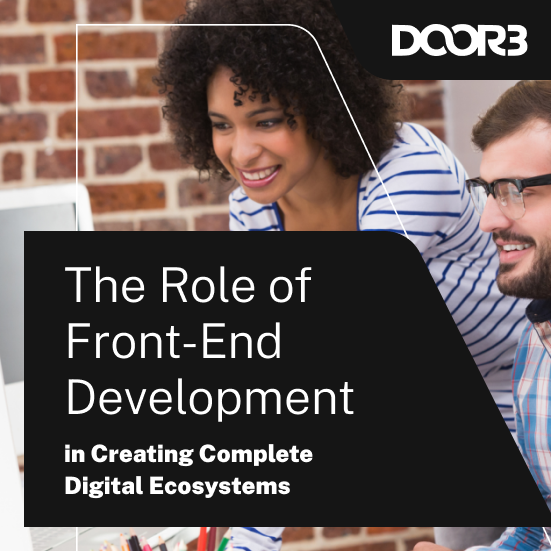 The Role of Front-End Development in Creating Complete Digital Ecosystems