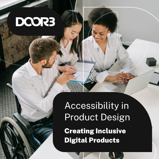 Accessibility in Product Design: Creating Inclusive Digital Products