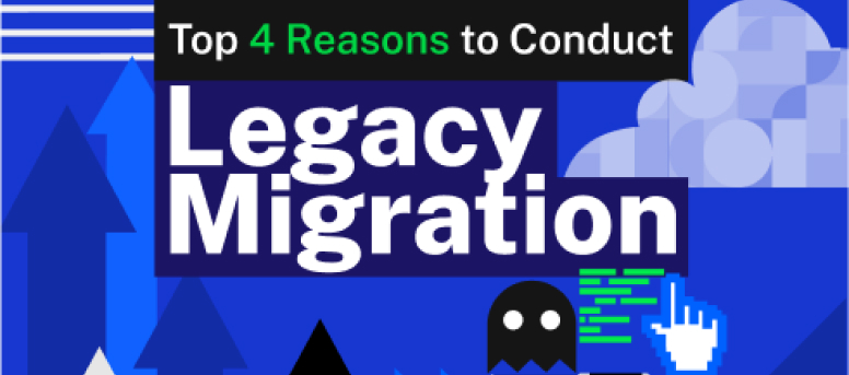 Legacy Migration: 4 Reasons To Unlock Potential