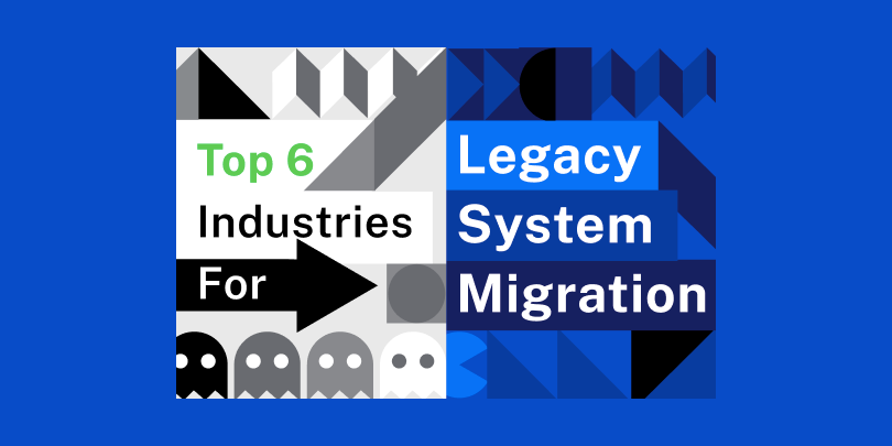 Legacy System Migration: The 6 Industries Benefiting From It